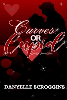 Curves or Cupid: A Curvy Girl Second... book by Danyelle Scroggins