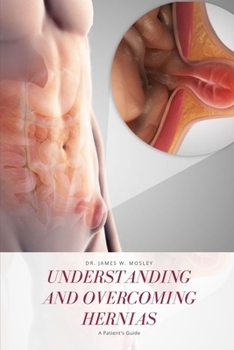 Understanding and Overcoming Hernias: A... book by Dr. James W. Mosley