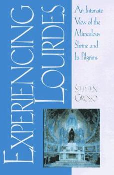 Experiencing Lourdes: An Intimate View... book by Stephen Grosso