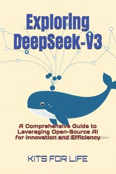 Exploring DeepSeek-V3: A Comprehensive... book by KITS FOR LIFE