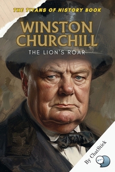 Winston Churchill: The Lion's Roar: The... book