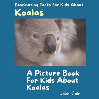 A Picture Book for Kids About Koalas:... book by John Cole