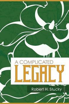 A Complicated Legacy book by Robert H. Stucky