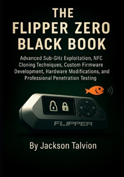 The Flipper Zero Black Book: Advanced... book