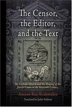 The Censor, the Editor, and the Text:... book by Amnon Raz-Krakotzkin