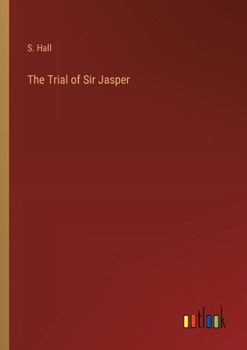 The Trial of Sir Jasper book by S Hall