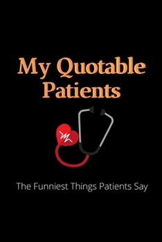 My Quotable Patients - The Funniest... book