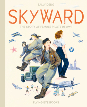 Skyward: Female WW2 Pilots book by Sally Deng