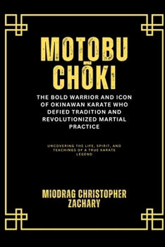 Motobu Choki: The Bold Warrior and Icon... book by Miodrag Christopher ...