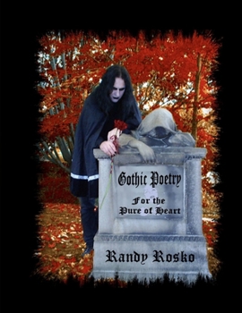 Gothic Poetry for the Pure of Heart book by Mr. Randy J. Rosko