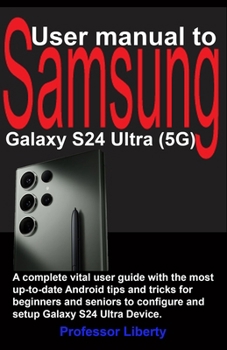 User manual to Samsung Galaxy S24 Ultra... book by Professor Liberty
