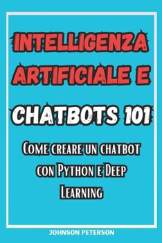 Intelligenza Artificiale e Chatbot 101:... book by Johnson Peterson