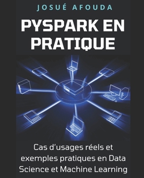 PySpark en pratique: Cas d'usages réels... book by Josué AFOUDA