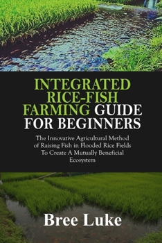 INTEGRATED RICE-FISH FARMING GUIDE FOR... book by Bree Luke