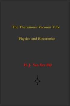 The thermionic vacuum tube and its... book by Hendrik Johannes Van Der Bijl