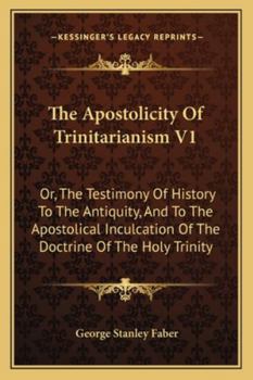 The Apostolicity Of Trinitarianism V1:... book by George Stanley Faber