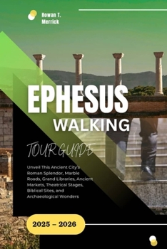Ephesus Walking Tour Guide 2025 – 2026:... book by Rowan T. Merrick
