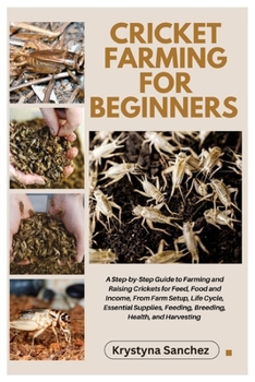 Cricket Farming for Beginners: A... book by Krystyna Sanchez