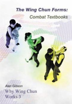 The Wing Chun Forms: Combat Textbooks... book by Alan Gibson