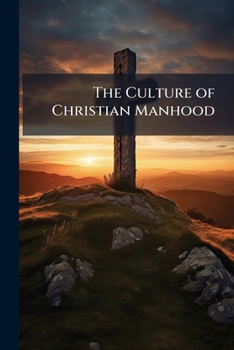 The Culture of Christian Manhood book by William H. Sallmon