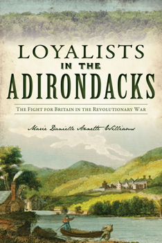 Loyalists in the Adirondacks: The Fight... book by Marie Williams