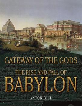 The Rise and Fall of Babylon: Gateway of... book by Anton Gill