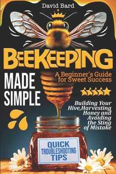 Beekeeping Made Simple: A Beginner's... book by David Bard