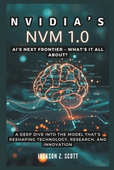Nvidia’s NVM 1.0: AI’s Next Frontier –... book by Jackson Z. Scott
