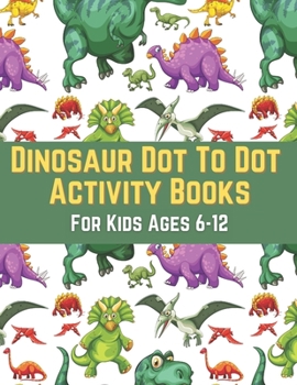 Dinosaur Dot To Dot Activity Books For... book