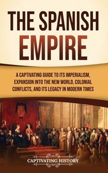The Spanish Empire: A Captivating Guide... book by Captivating History