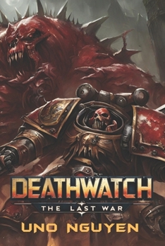 Deathwatch: The Last War: A Warhammer... book by Uno Nguyen