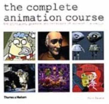 The Complete Animation Course: The... book by Chris Patmore