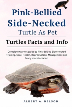 PINK-BELLIED SIDE-NECKED TURTLE AS PET:... book by ALBERT A. NELSON
