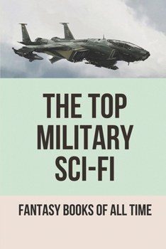 The Top Military Sci-Fi: Fantasy Books... book by Dortha Pitter