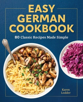 Easy German Cookbook: 80 Classic Recipes... book by Karen Carlson