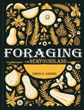 Foraging in Newfoundland: A Plant... book by Chris O.Daniel