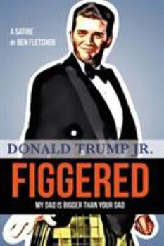 Figgered: Donald Trump Jr. book by Ben Fletcher