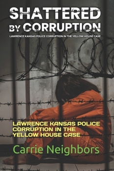 SHATTERED BY CORRUPTION: LAWRENCE KANSAS... book