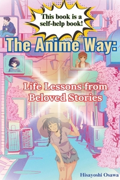 The Anime Way: Life Lessons from Beloved... book by Hisayoshi OSAWA