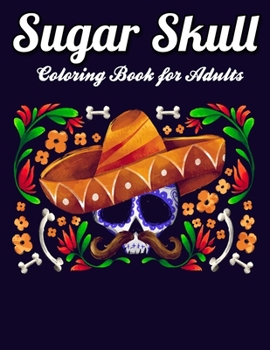 Sugar Skulls Coloring Book for Adults:... book