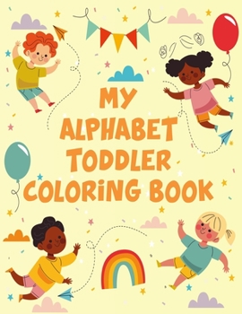 My Alphabet Toddler Coloring Book: My... book by Abu Huraira Press