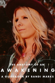 The Anatomy of An Awakening: A Guidebook... book by Randi Marks