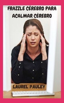 Frazzle Cérebro Para Acalmar Cérebro:... book by LAUREL PAULEY