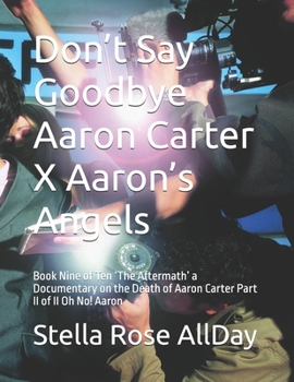 Don’t Say Goodbye Aaron Carter X Aaron’s... book by Stella Rose AllDay
