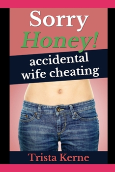 Sorry Honey!: Accidental Wife Cheating book by Trista Kerne
