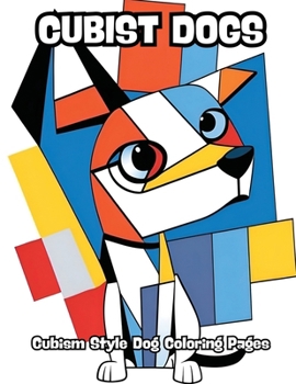 Cubist Dogs: Cubism Style Dog Coloring... book by Contenidos Creativos