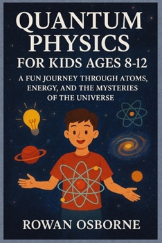 QUANTUM PHYSICS FOR KIDS AGES 8-12: A... book by Rowan Osborne