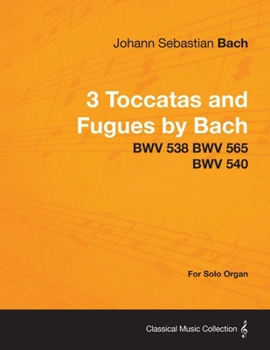 3 Toccatas and Fugues by Bach - BWV 538... book by Johann Sebastian Bach