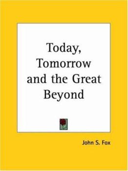 Today, Tomorrow and the Great Beyond... book by John S. Fox