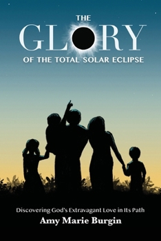 The Glory of the Total Solar Eclipse:... book by Amy Marie Burgin
